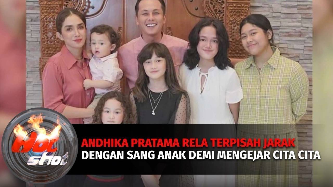 Andhika Pratama Rela Terpisah Jarak dengan Sang Anak Demi Mengejar Cita Cita | Hot Shot | Vidio