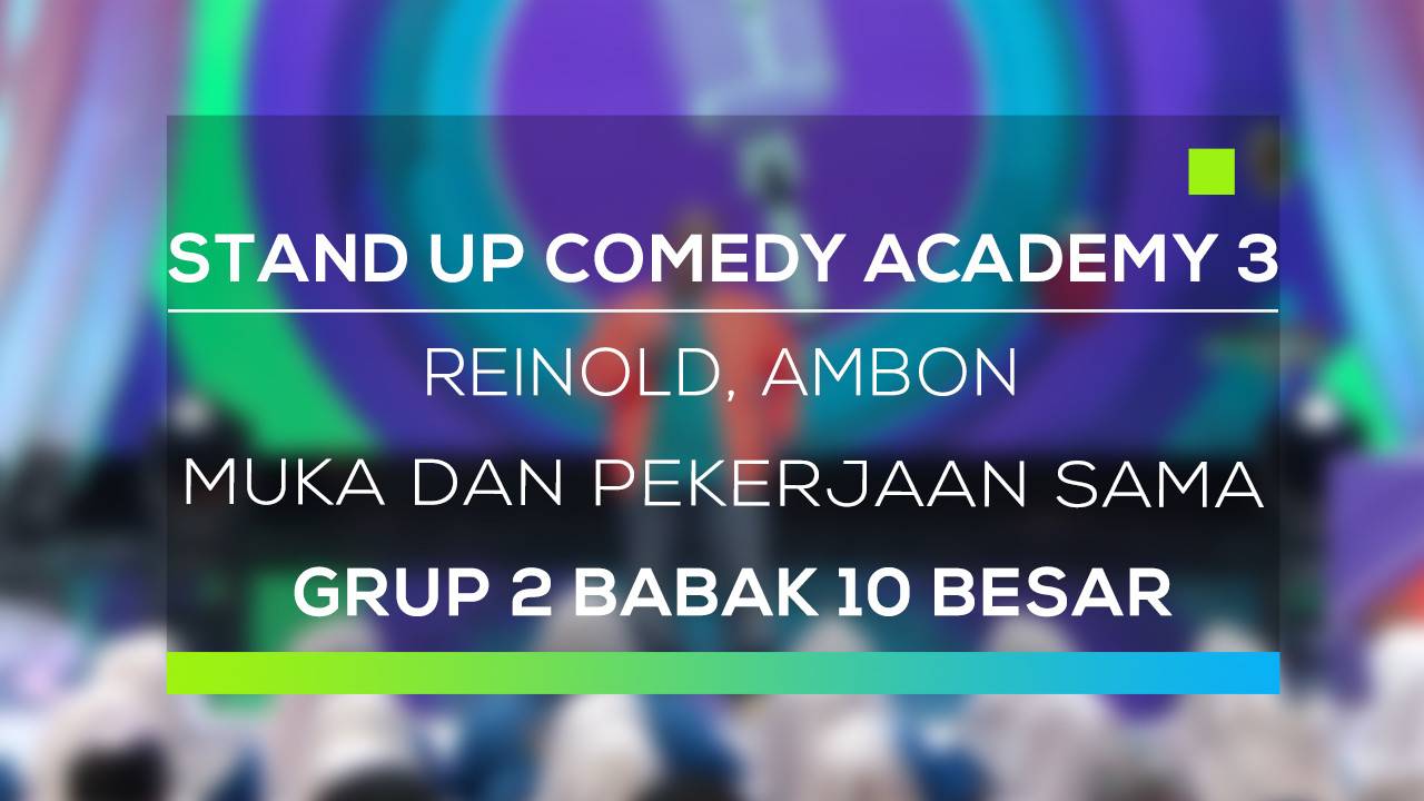 Stand Up Comedy Academy 3 : Reinold, Ambon - Muka Dan Pekerjaan Sama ...