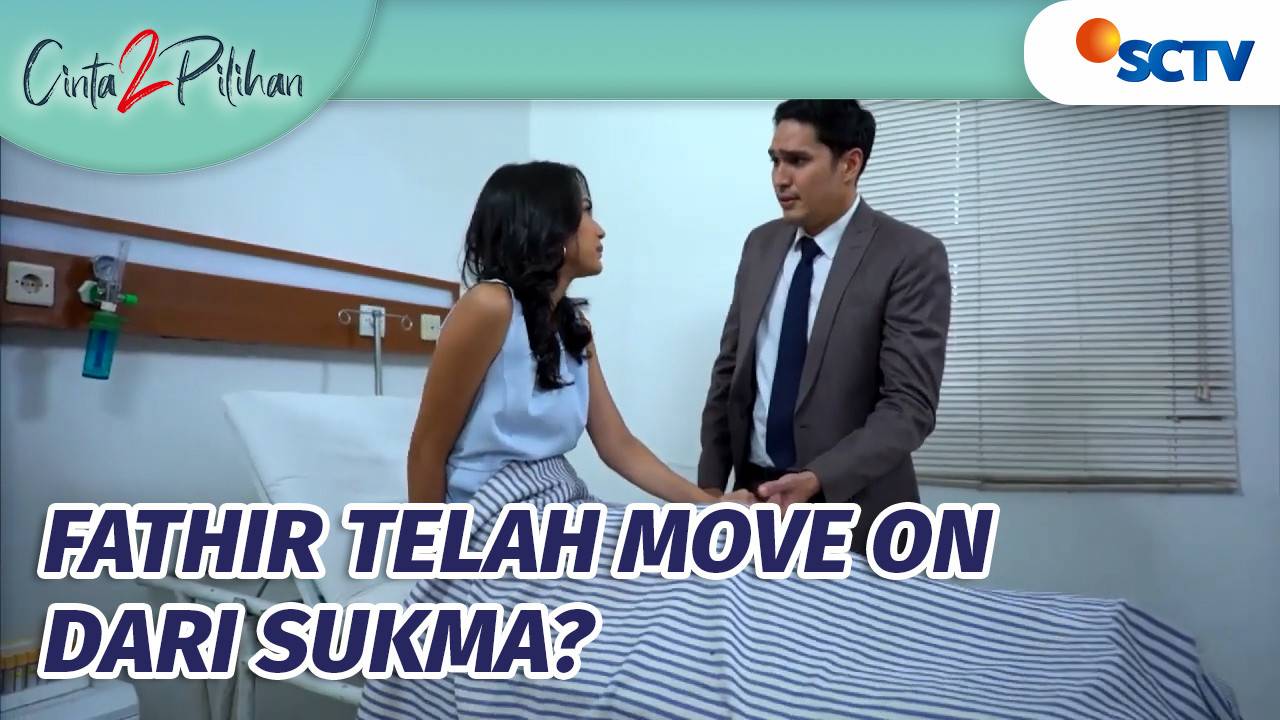 Cinta 2 Pilihan - MOVE ON, Fathir Sudah Melupakan Sukma Dan Buka Hati Pada Mitha? | Cinta 2 ...