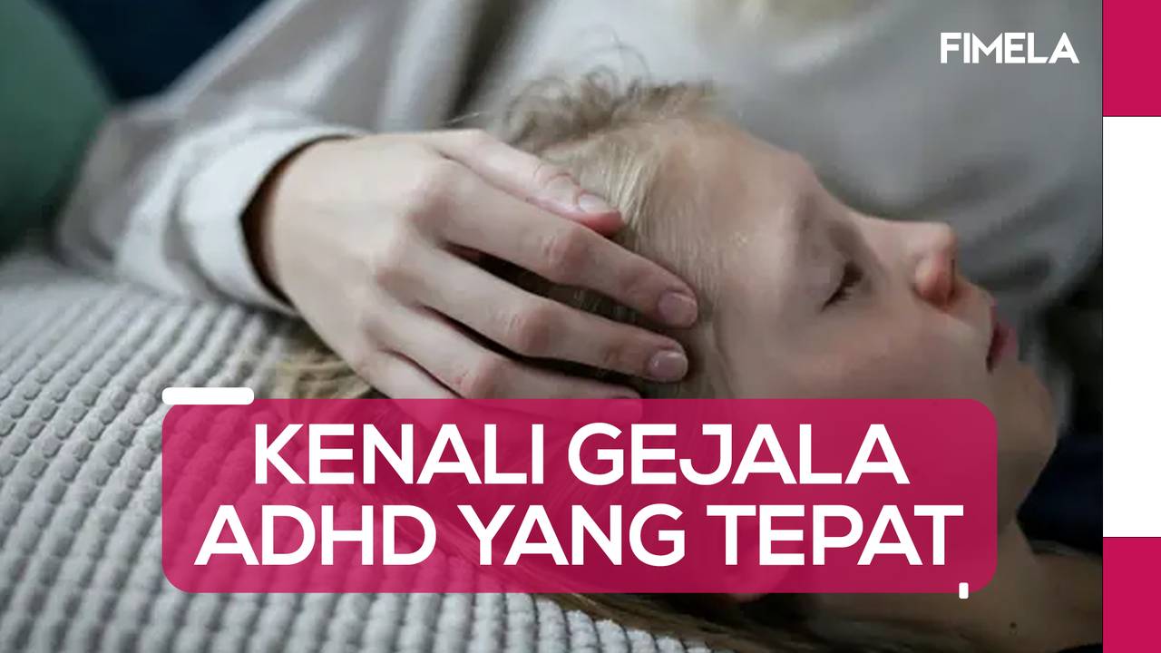 Mengenal ADHD dan Manajemen Gejala yang Tepat - Fimela