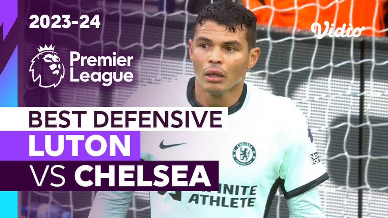 Aksi Defensif Terbaik | Luton vs Chelsea | Premier League 2023/24 | Vidio
