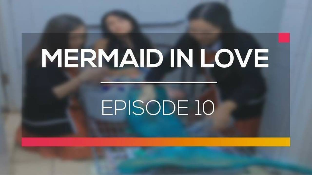 Nonton Sinetron Mermaid In Love Episode 10