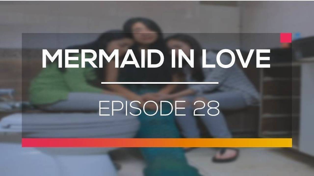 Nonton Sinetron Mermaid In Love Episode 28
