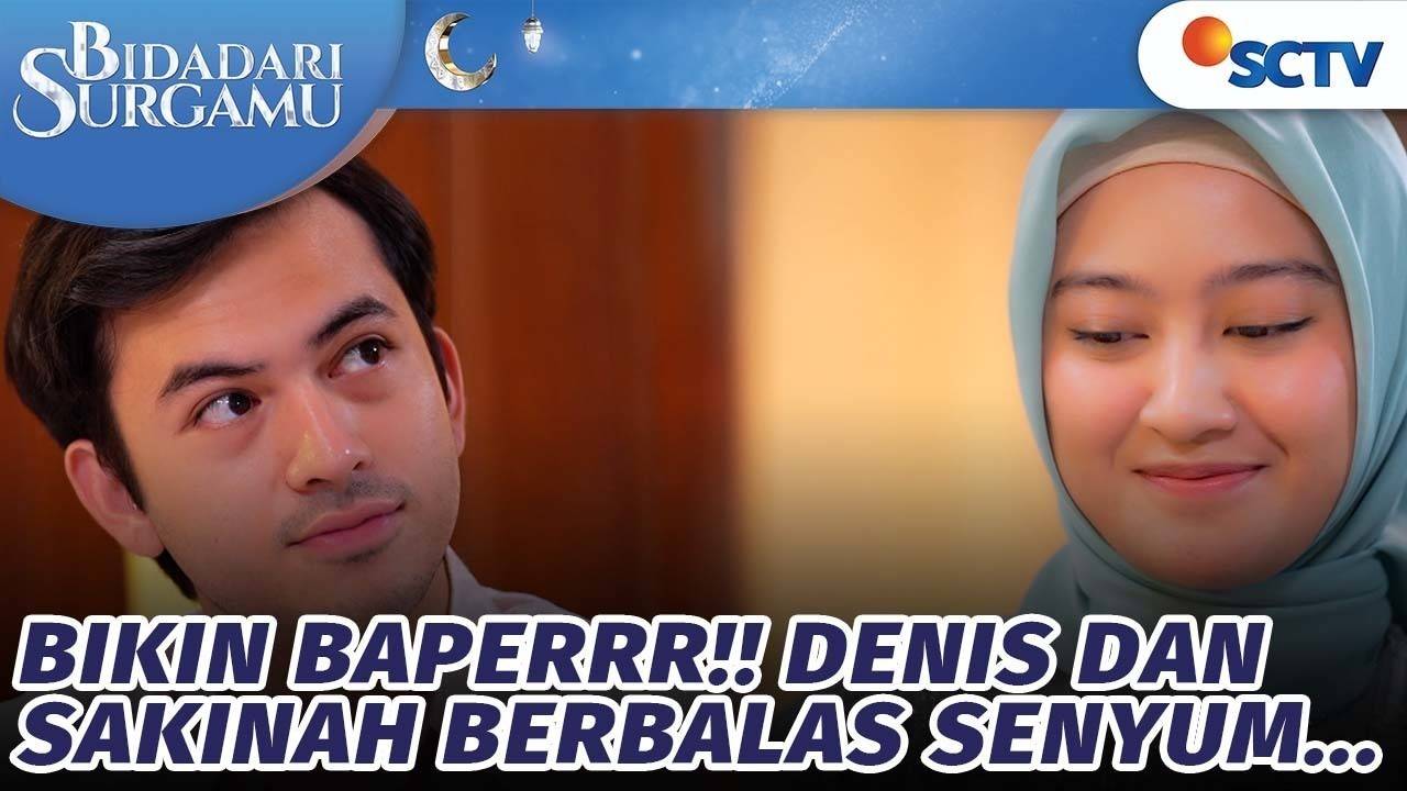 [Gratis] Bidadari Surgamu - Awas Baper, Denis Tebar Senyum Manis pada Sakinah | Bidadari Surgamu ...