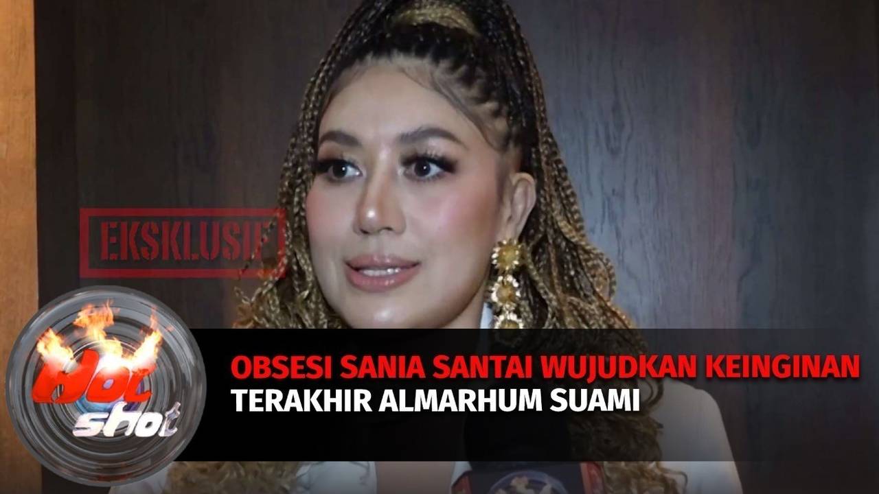 Sania Santai Wujudkan Keinginan Terakhir Almarhum Suami Hot Shot Vidio