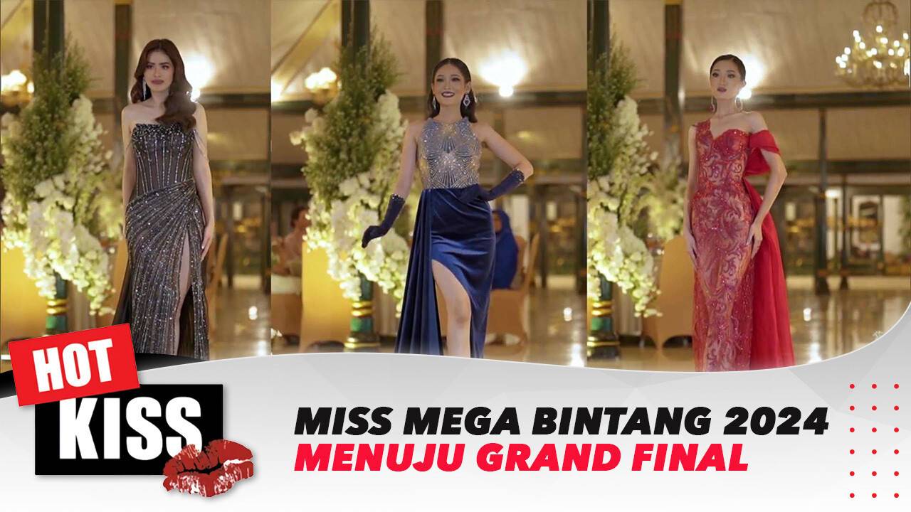 Persiapan Menuju Grand Final Miss Mega Bintang 2024 | Hot Kiss | Vidio