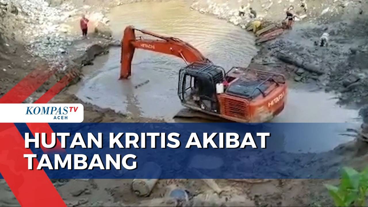 Eksploitasi Tambang Marak Dilakukan di Tujuh Kabupaten Kota di Aceh - Kompas TV