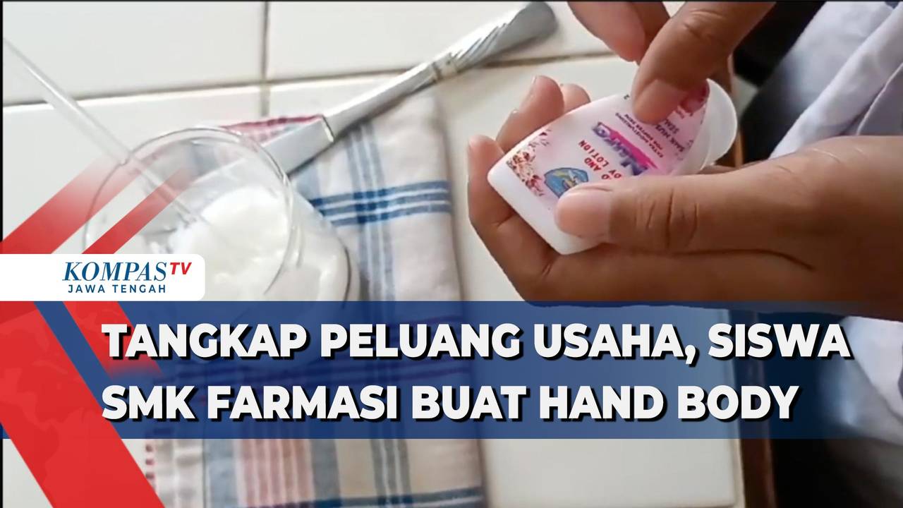 Tangkap Peluang Usaha, Siswa SMK Farmasi Buat Hand Body - Kompas TV | Vidio