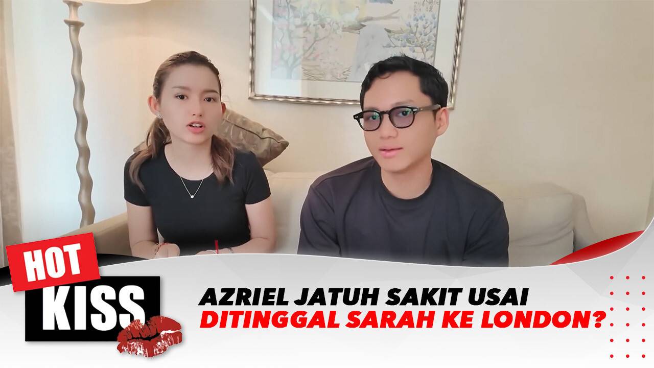 Azriel Jatuh Sakit Usai Ditinggal Sarah ke London? | Hot Kiss | Vidio