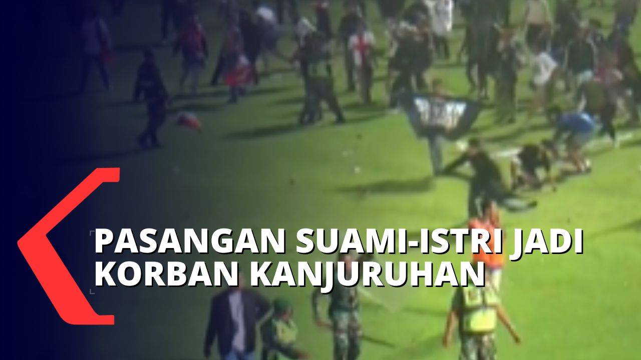Kesaksian Keluarga Pasutri yang Meninggal dalam Tragedi Kanjuruhan ...