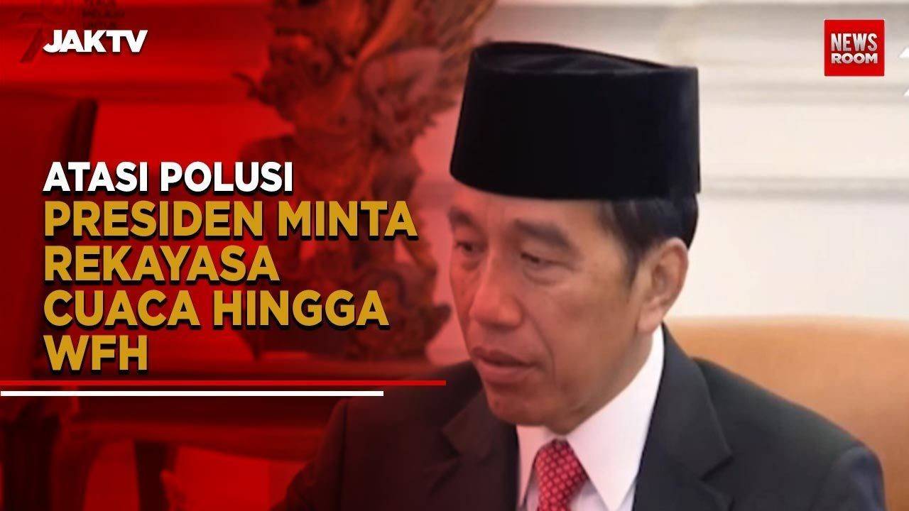 Atasi Polusi, Presiden Minta Rekayasa Cuaca Hingga WFH - jaktv.official | Vidio