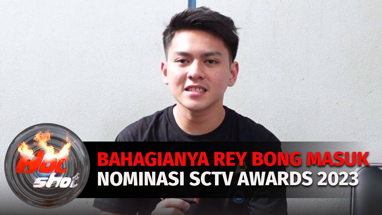 Bahagianya Rey Bong Masuk Nominasi SCTV Awards 2023 Aktor Utama Paling Ngetop | Hot Shot