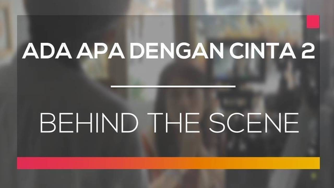 Behind The Scene AADC 2 | Vidio