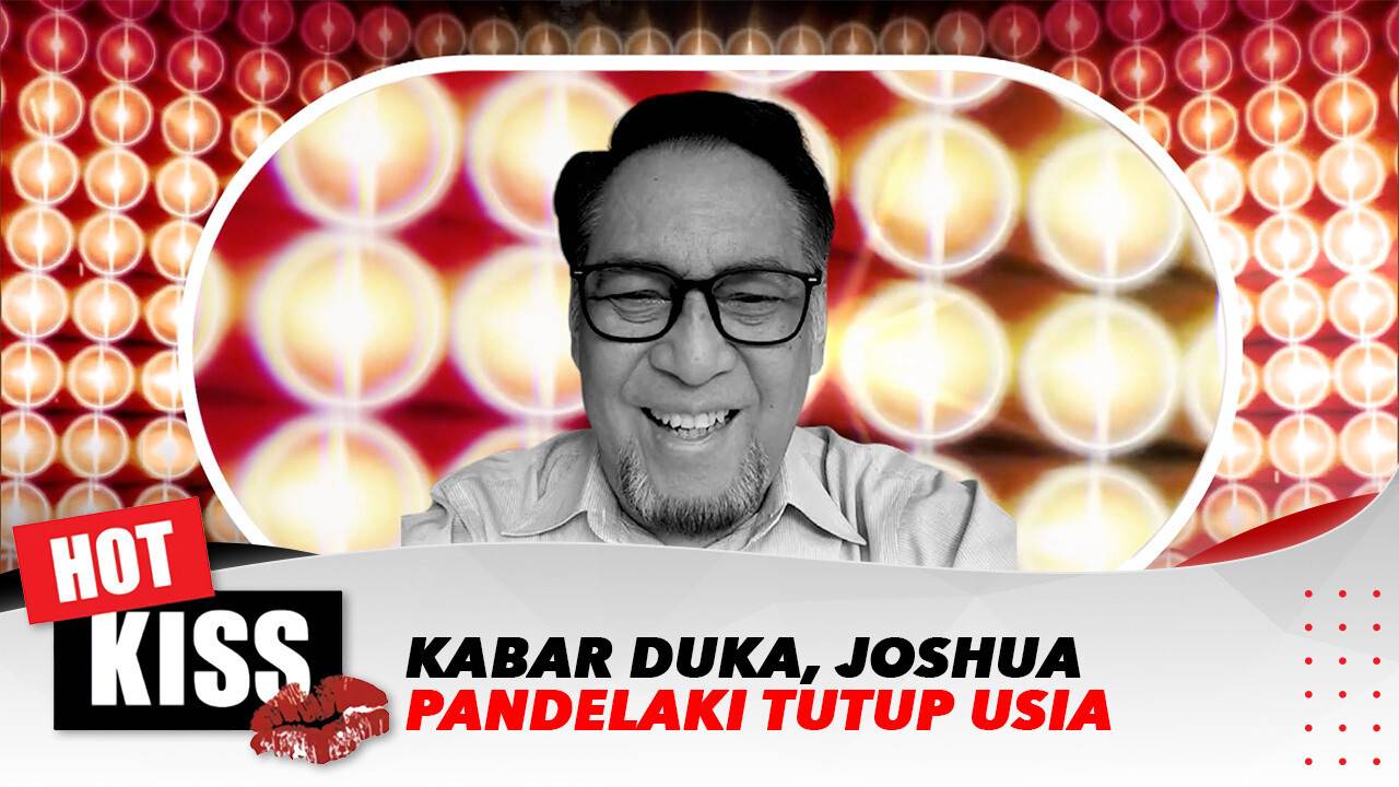Kabar Duka, Joshua Pandelaki Tutup Usia | Hot Kiss - INDOSIAR