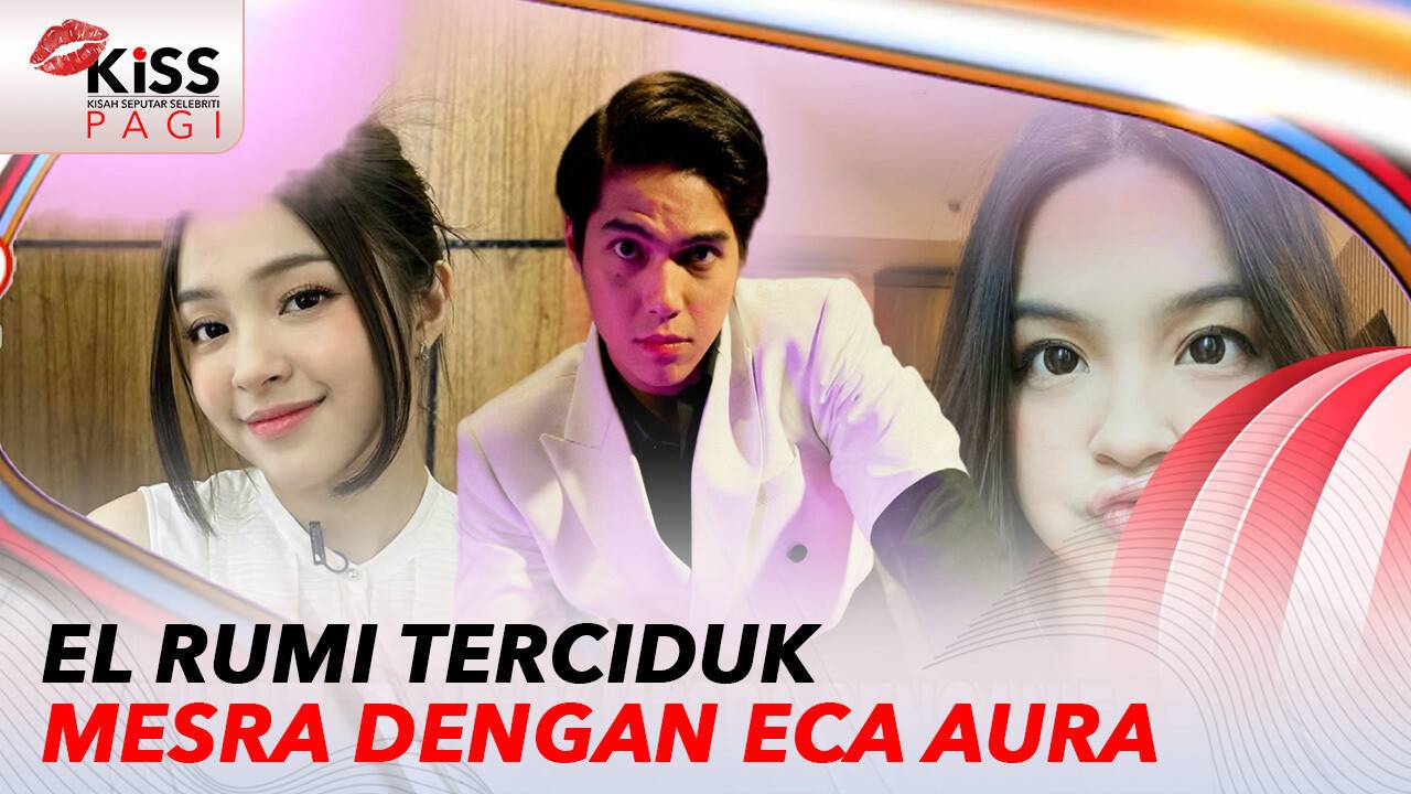 El Rumi Terciduk Mesra Dengan Eca Aura | Kiss Pagi | Vidio