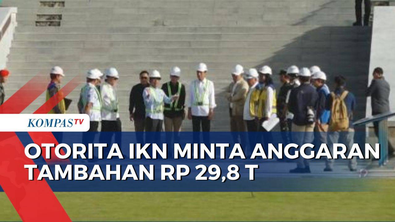 Otorita IKN Ajukan Tambahan Anggaran Rp 29,8 T untuk Pembangunan IKN Tahun 2025 - Kompas TV