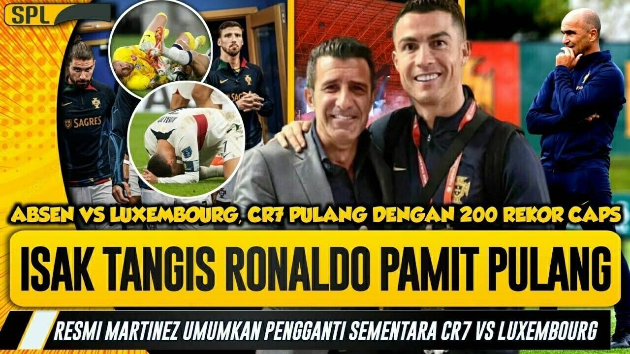 RONALDO PAMIT PULANG KE TIM MARTINEZ UMUMKAN PENGGANTI CR7 DI PORTUGAL VS LUXEMBOURG BERITA AL ...