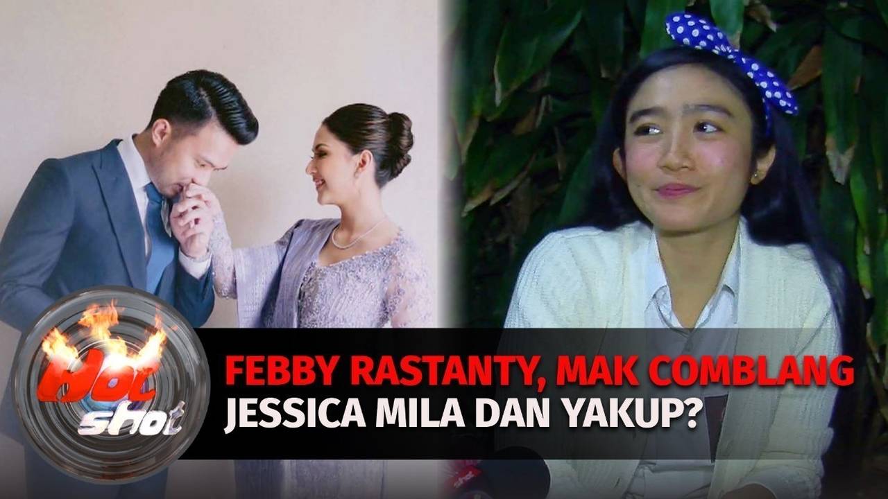 Fakta-fakta Febby Rastanty Jadi Mak Comblang Jessica Mila dan Yakup Hasibuan | Hot Shot | Vidio