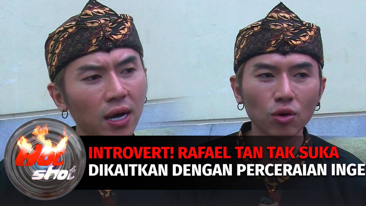 Rafael Tan Ungkap Pribadinya Hingga Tak Suka Dikaitkan Ada Hubungan ...