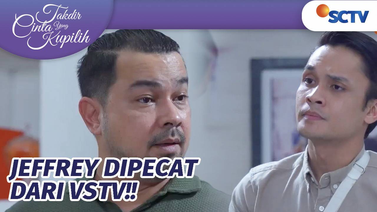 Takdir Cinta Yang Kupilih - Baiklah! Jeffrey Pilih Mundur dari VSTV!! | Takdir Cinta Yang ...