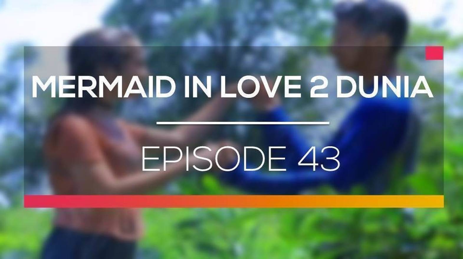Mermaid in Love 2 Dunia - Episode 43 | Vidio