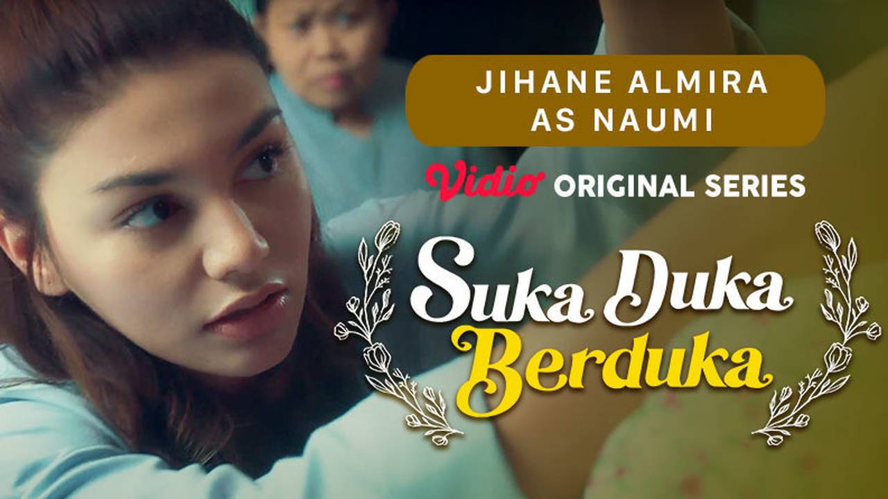[Gratis] Suka Duka Berduka - Suka Duka Berduka - Vidio Original Series | Jihane Almira as Naumi ...
