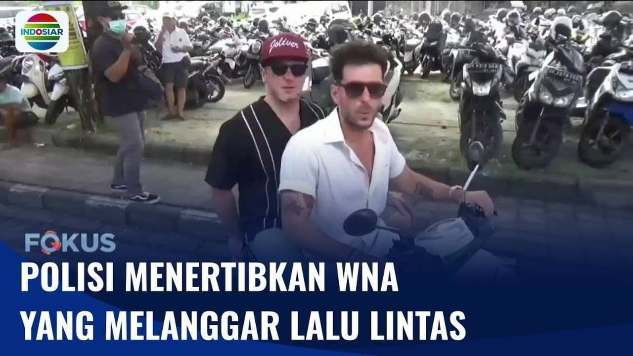 Resahkan Masyarakat, Polisi Tertibkan WNA yang Melakukan Pelanggaran Lalu Lintas | Fokus ...
