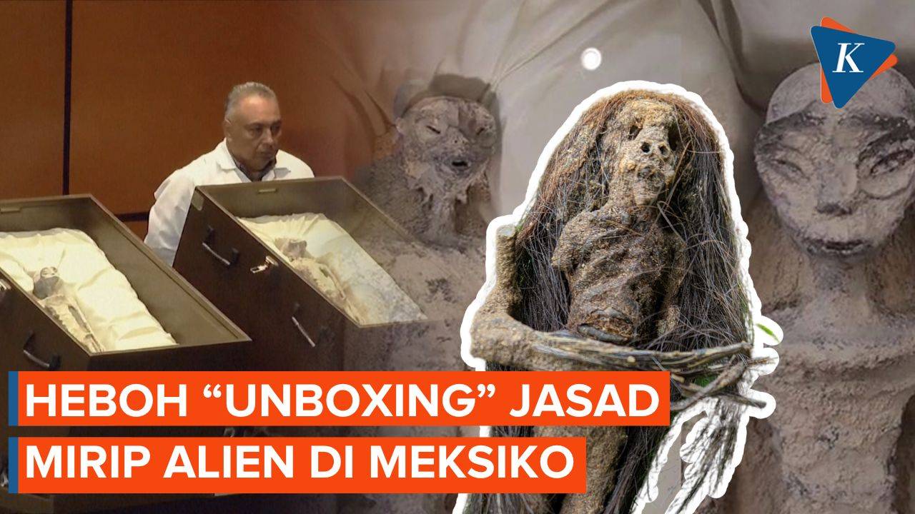 Mexico "Unboxing" Jasad yang Diduga Alien, Bentuknya Kecil Mirip ...