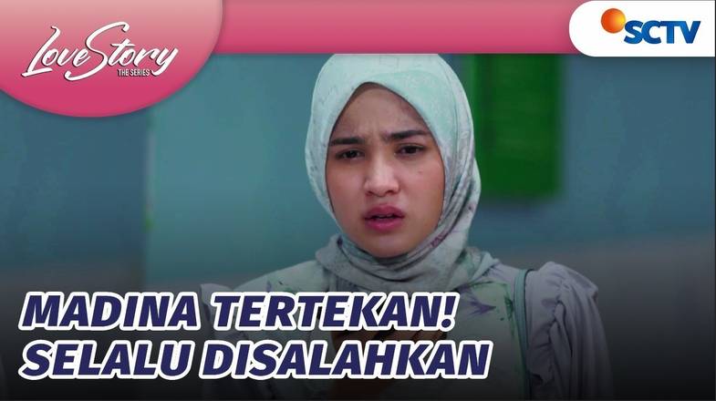 Love Story The Series Extras - Kenapa Sih, Madina Selalu Disalahkan | Love Story The Series ...