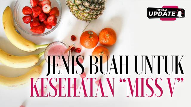 Kesehatan Miss V Perlu Diperhatikan: Mulailah dari Konsumsi Buah-buahan ...