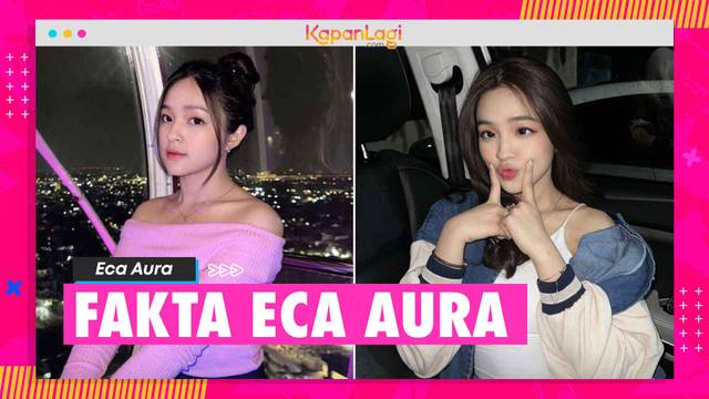 Lagi Ramai Dibicarakan, Ini Fakta-Fakta Soal Eca Aura | Enamplus