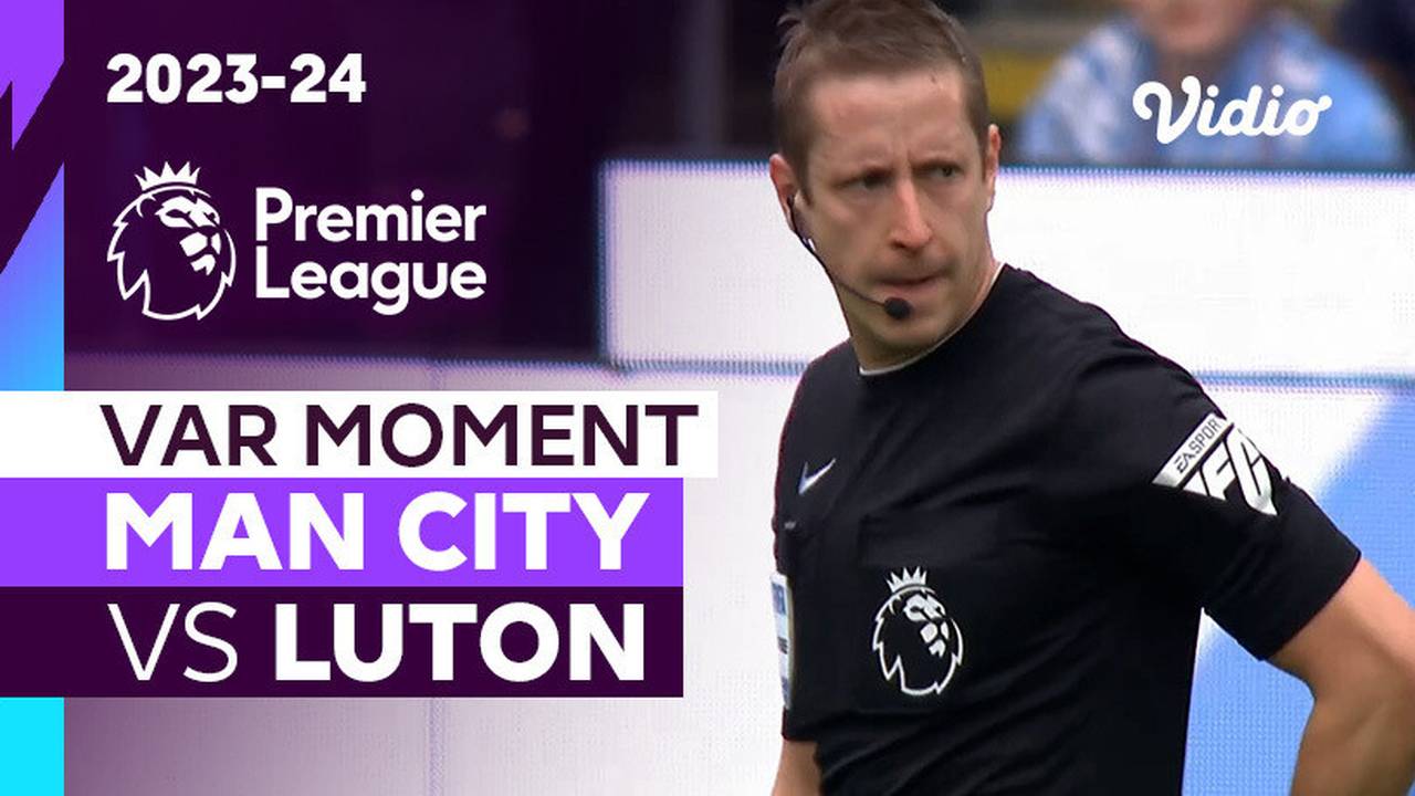 Momen VAR | Man City vs Luton | Premier League 2023/24 | Vidio