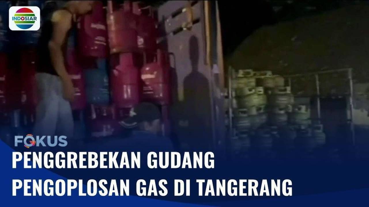 Gudang Pengoplosan Gas di Tangerang Digerebek Polisi | Fokus - INDOSIAR ...