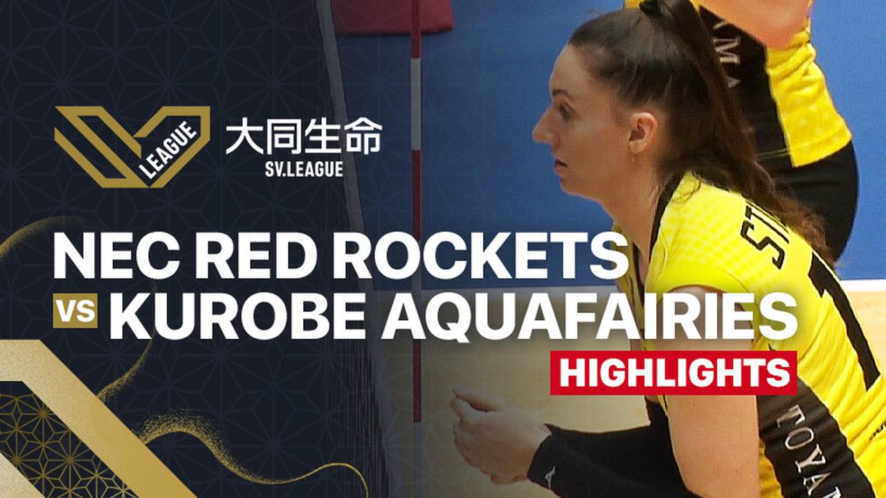 NEC Red Rockets vs Kurobe AquaFairies - Highlights | Women's SV League ...