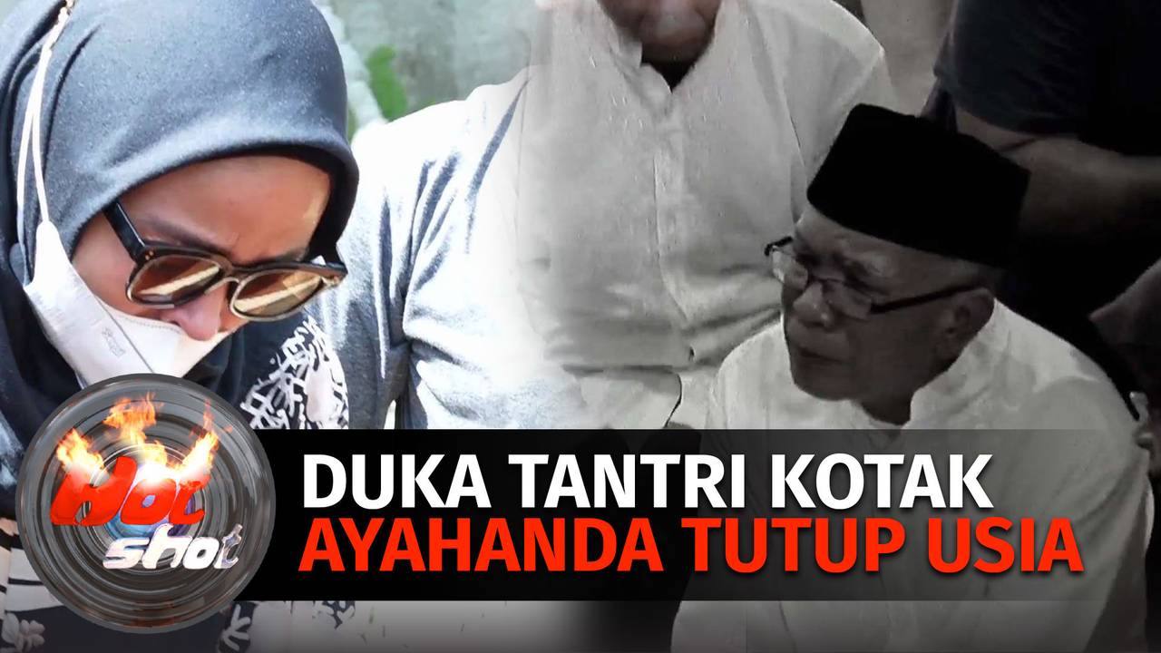 Duka Tantri Kotak, Sang Ayah Tutup Usia - Hot Shot | Vidio