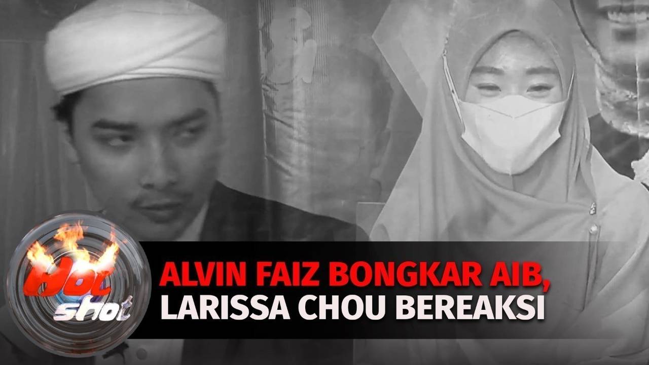 Alvin Faiz Bongkar Aib, Pihak Larissa Chou Angkat Bicara - Hot Shot | Vidio