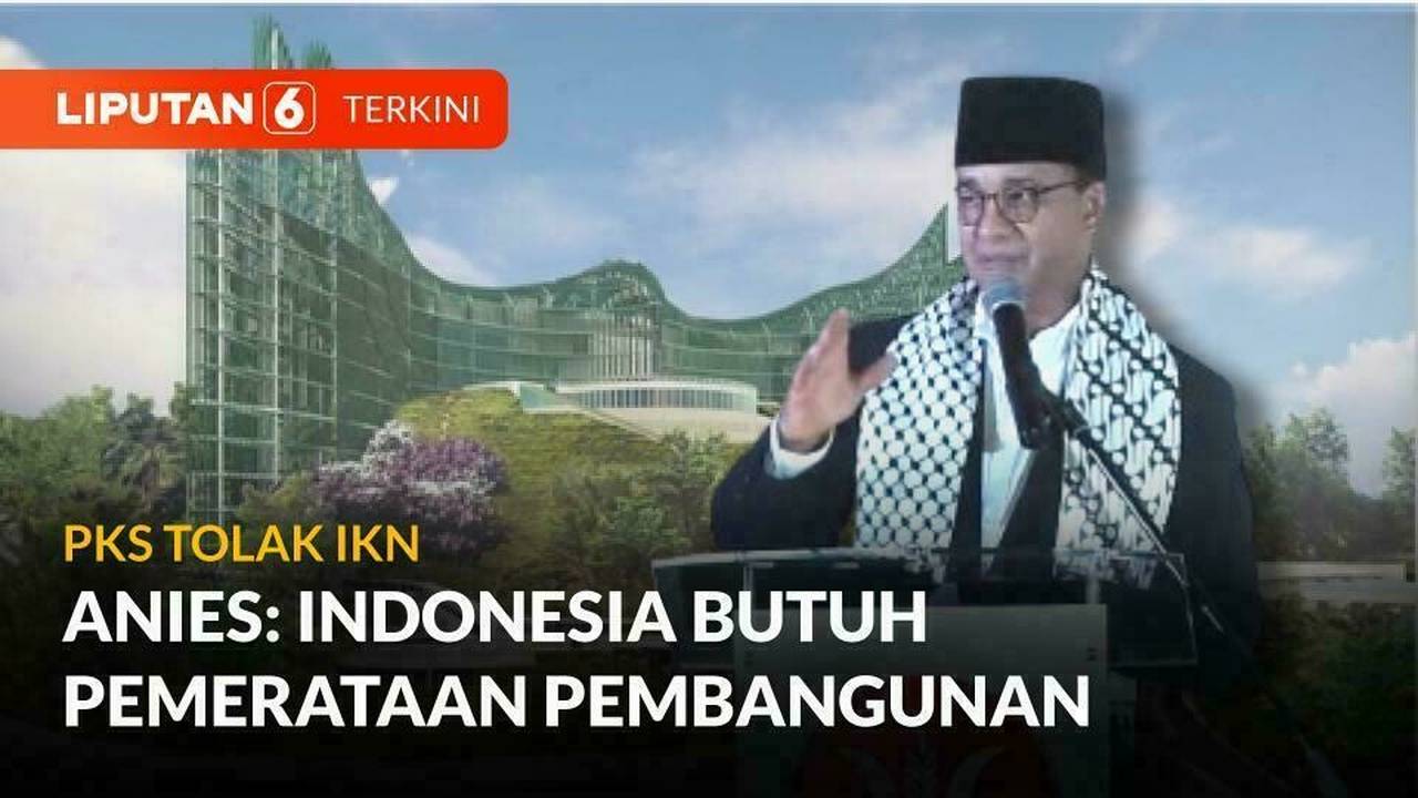 Respons Anies Baswedan Atas Sikap PKS yang Tolak IKN dan Jakarta Tetap ...