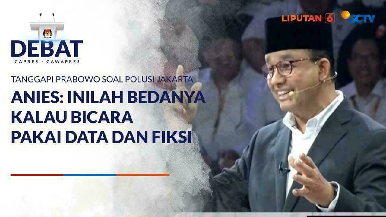 Anies Tanggapi Prabowo Soal Polusi: Inilah Bedanya Kalau Bicara Pakai Data dan Fiksi | Liputan 6 ...