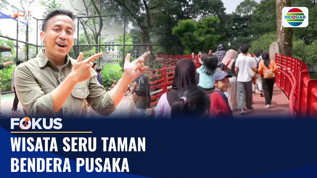 Wisata Seru Taman Bendera Pusaka | Fokus - INDOSIAR