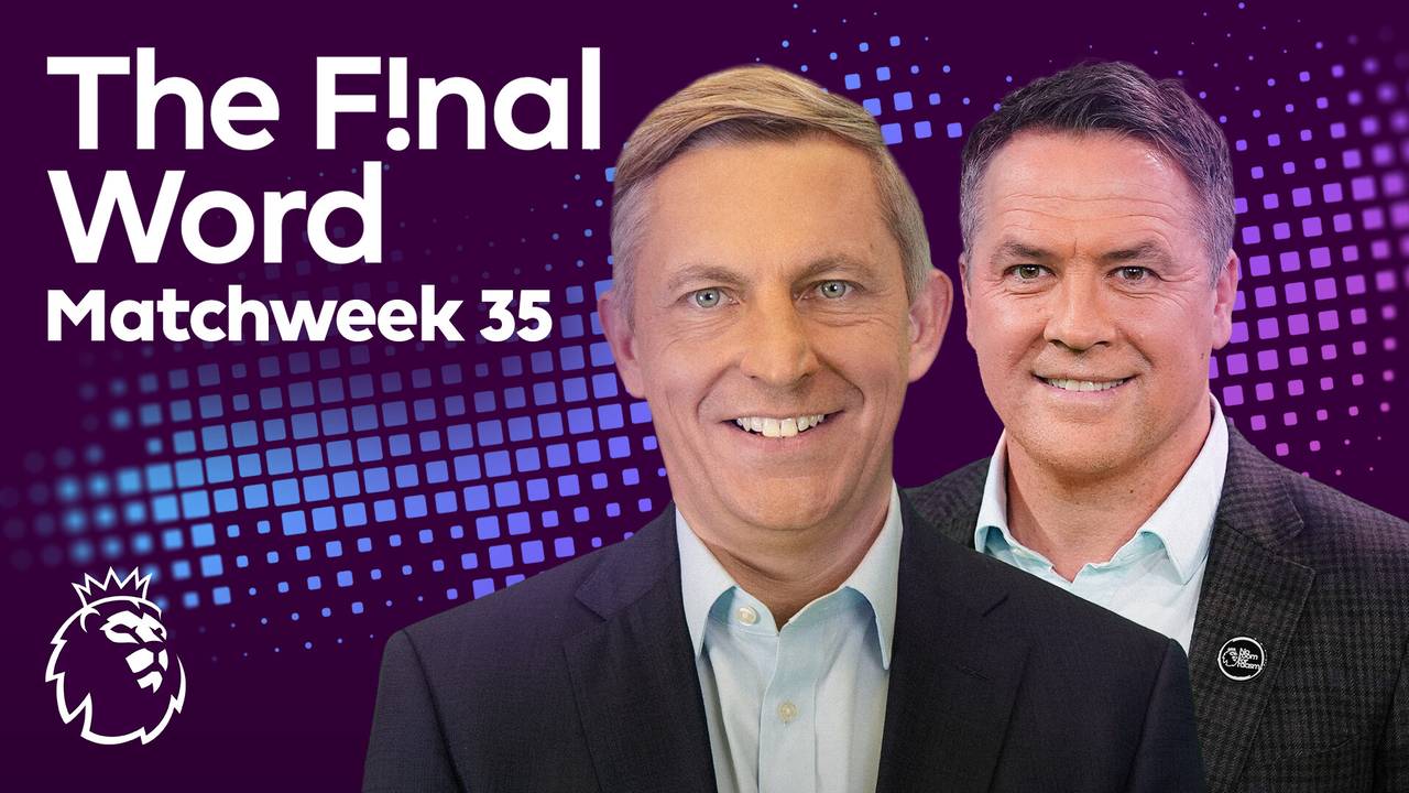 Final Word - Matchweek 35 | Premier League 2024-25