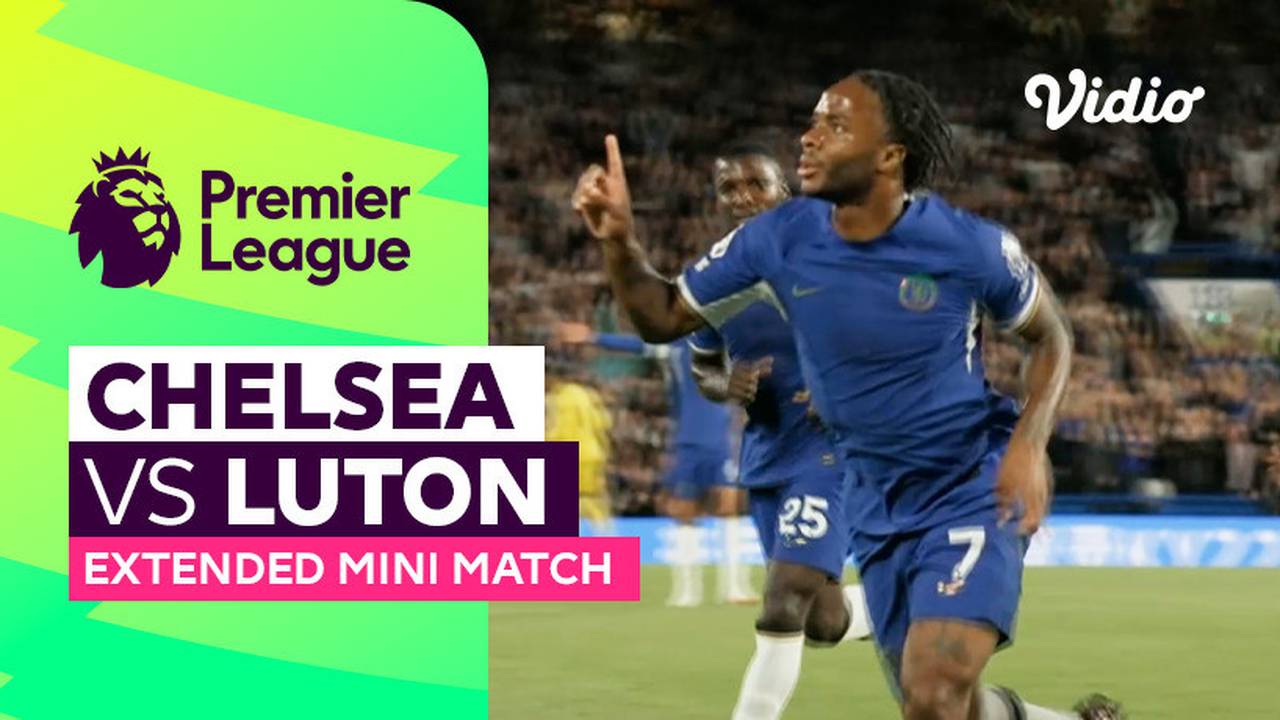 Chelsea vs Luton - Extended Mini Match | Premier League 23/24 | Vidio