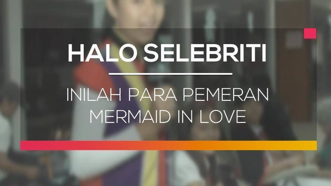 Inilah Para Pemeran Mermaid in Love - Halo Selebriti