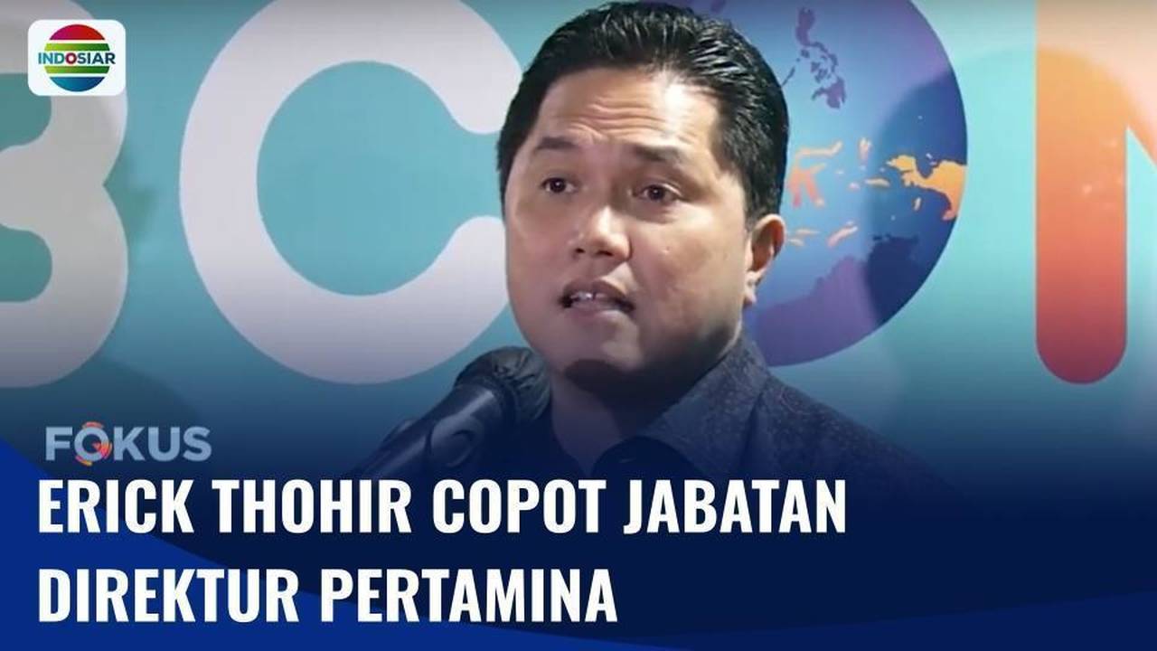 Buntut Kebakaran Pertamina Plumpang, Menteri BUMN Erick Thohir Copot Direktur Pertamina | Fokus ...
