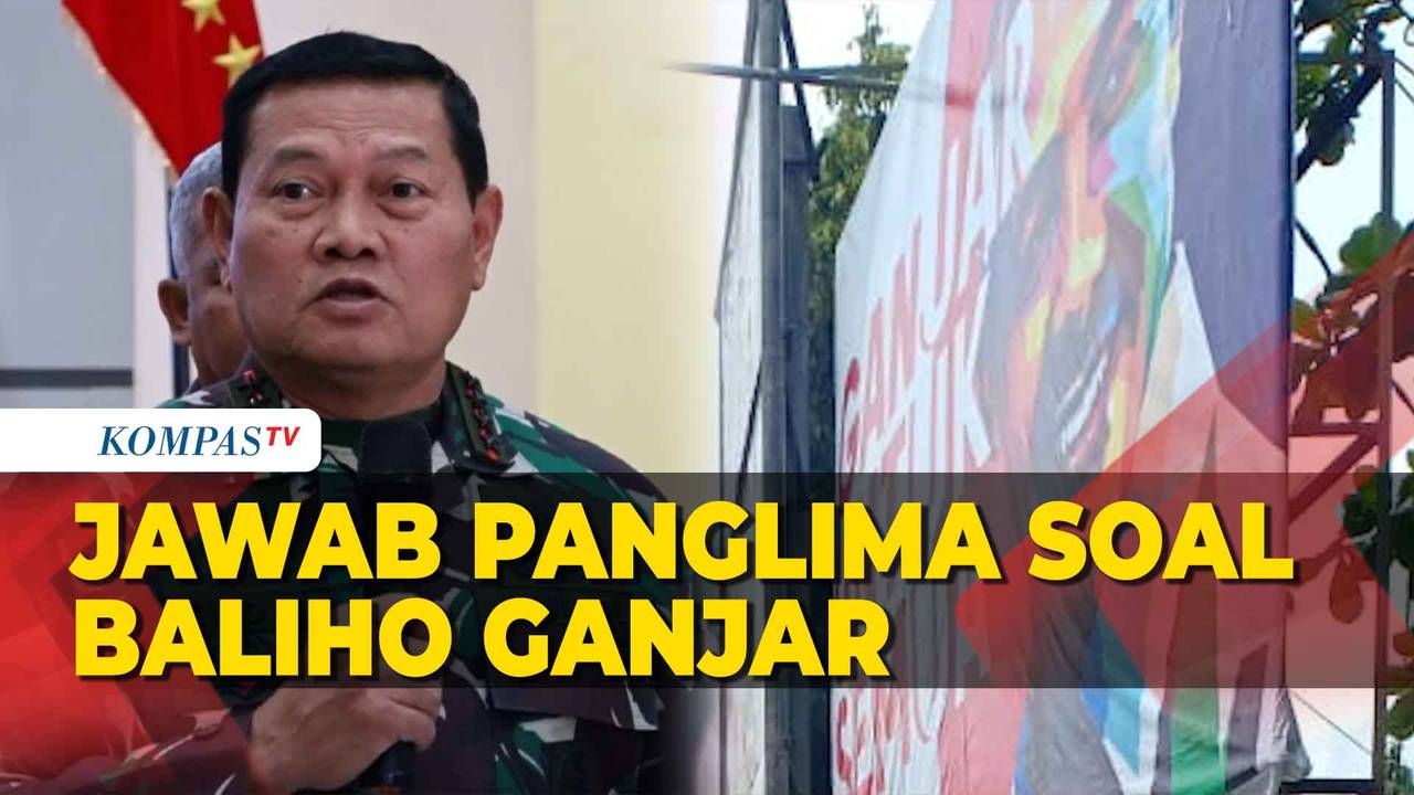 Jawab Panglima TNI Laksamana Yudo soal Baliho Wajah Ganjar yang Dicopot TNI - Kompas TV | Vidio