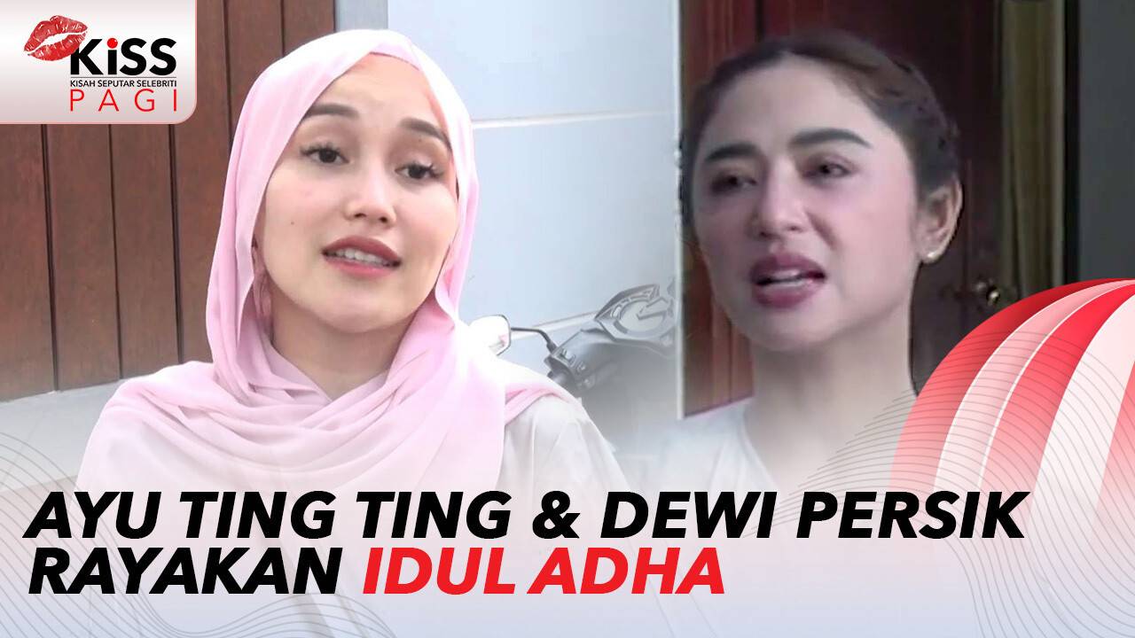 Gaya Ayu Ting Ting dan Dewi Persik Rayakan Idul Adha | Kiss Pagi | Vidio