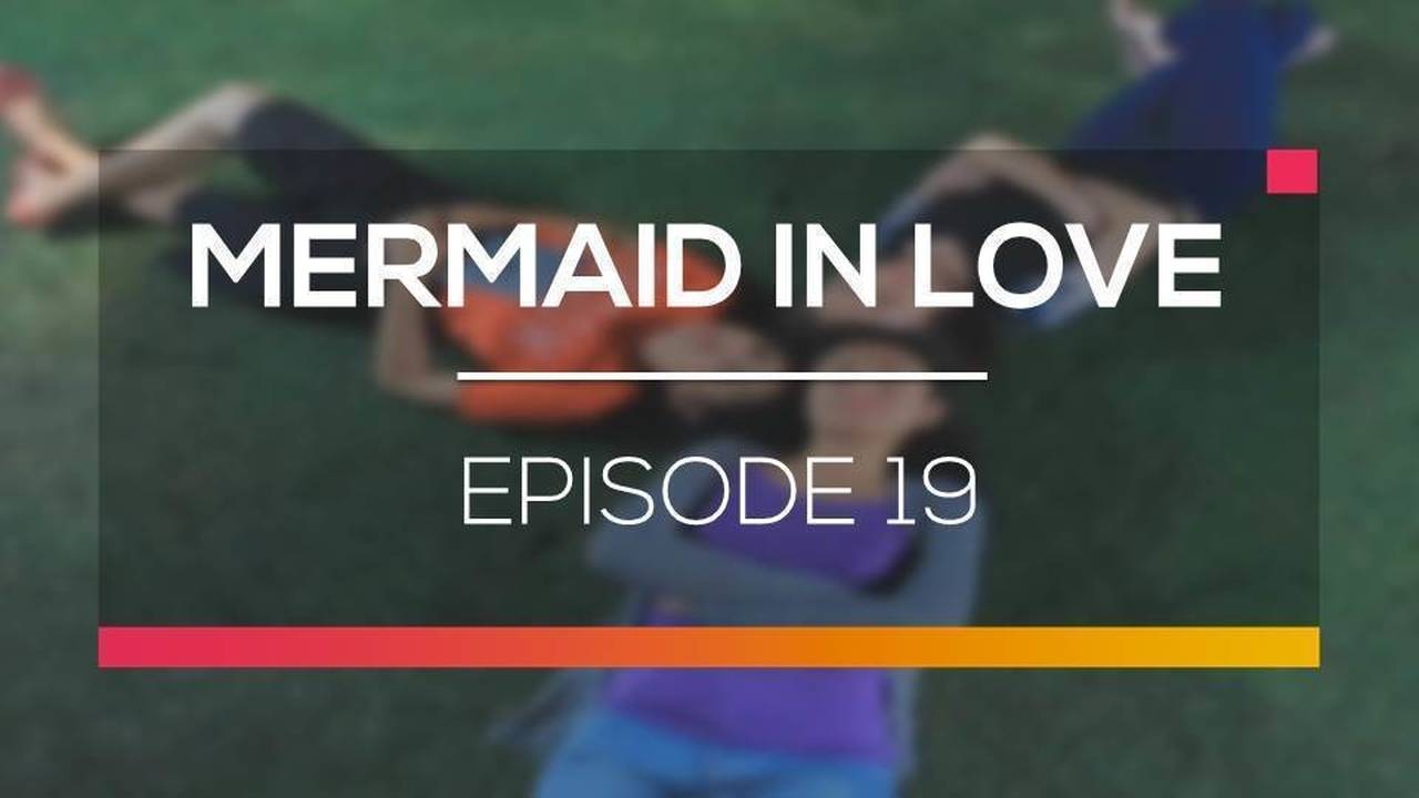 Nonton Sinetron Mermaid In Love Episode 19