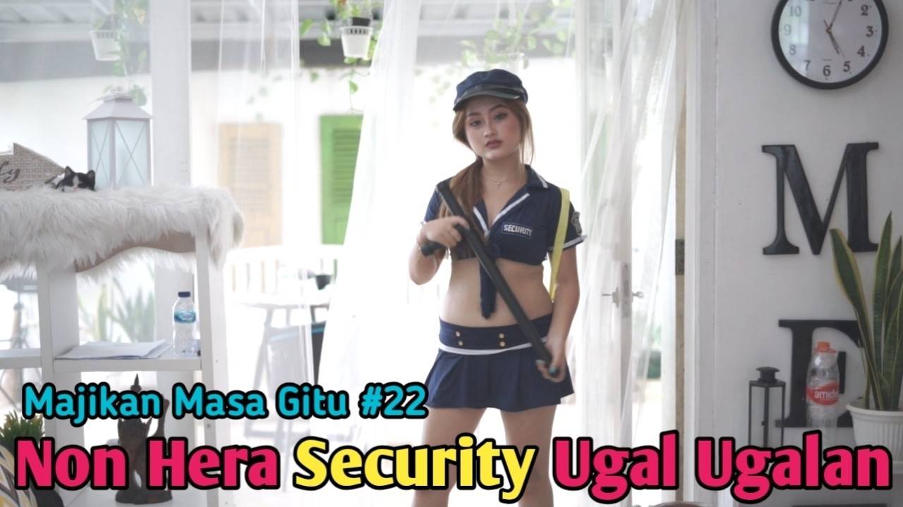 NON HERA SECURITY UGAL - UGALAN - MAJIKAN MASA GITU THE SERIES #22 | Vidio
