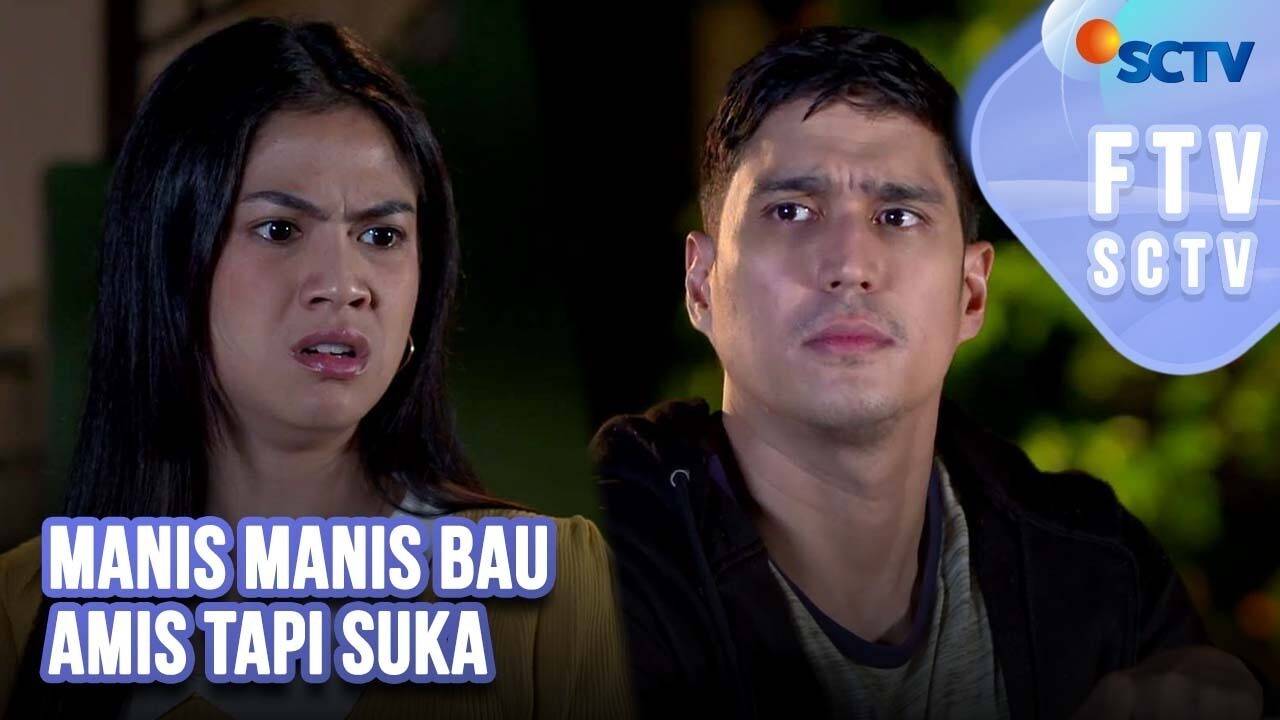 FTV SCTV Hana Saraswati & Marcel Chandrawinata - Manis Manis Bau Amis Tapi Suka (2024) Full ...