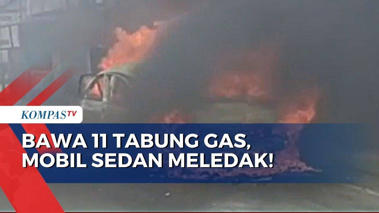 Bawa 11 Tabung Gas, Mobil Sedan Tiba-Tiba Meledak! - Kompas TV