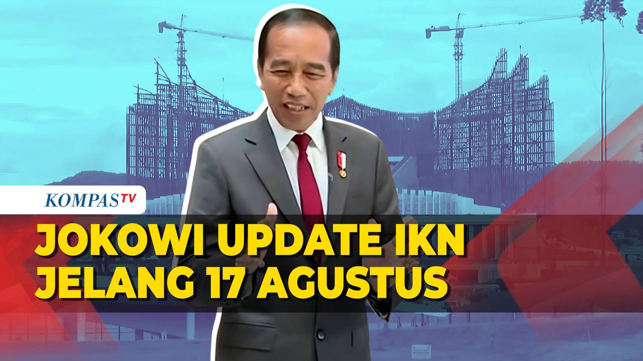 Kata Jokowi Update Pembangunan IKN Jelang 17 Agustus 2024 - Kompas TV